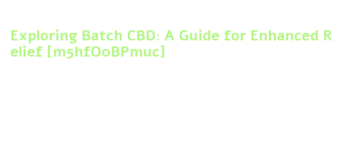 Exploring Batch CBD: A Guide for Enhanced Relief – Corporación Cultural ...