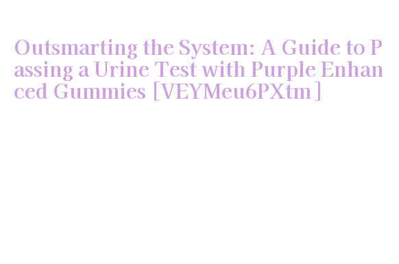 Outsmarting the System: A Guide to Passing a Urine Test with Purple ...