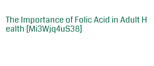 The Importance of Folic Acid in Adult Health – Corporación Cultural de ...